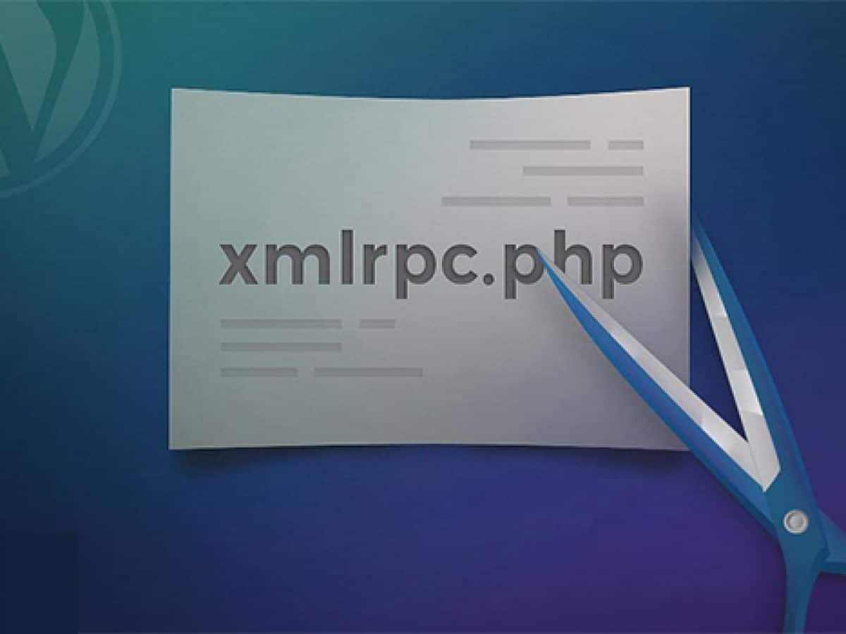 XML-RPC là gì? Tại sao hạn chế sử dụng XML-RPC?