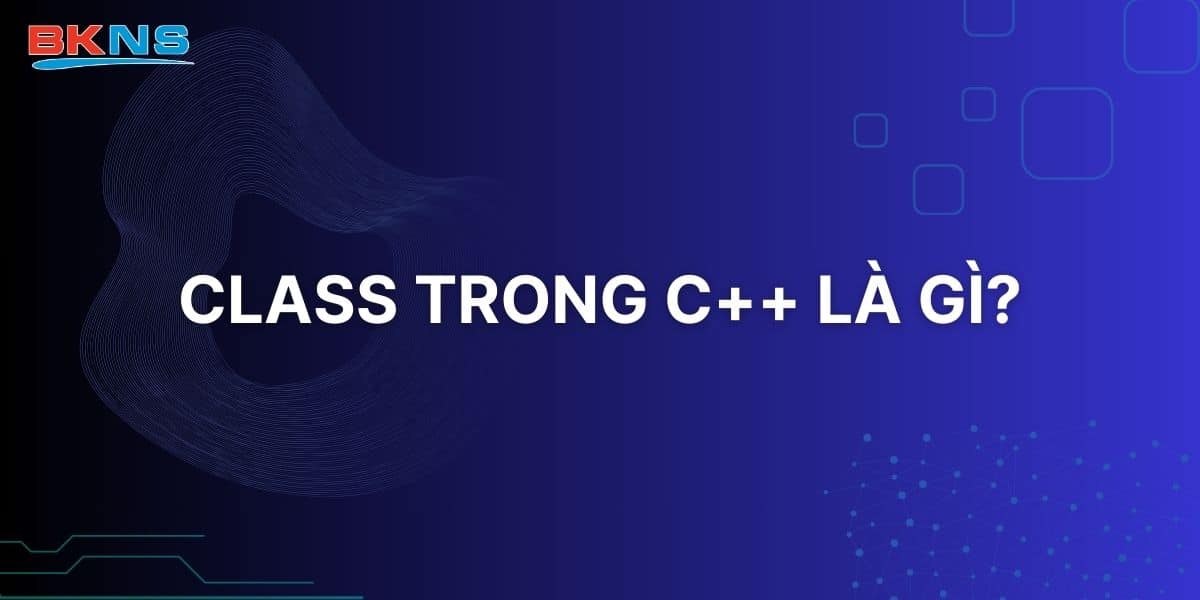 Kiến thức cơ bản về Class trong C++