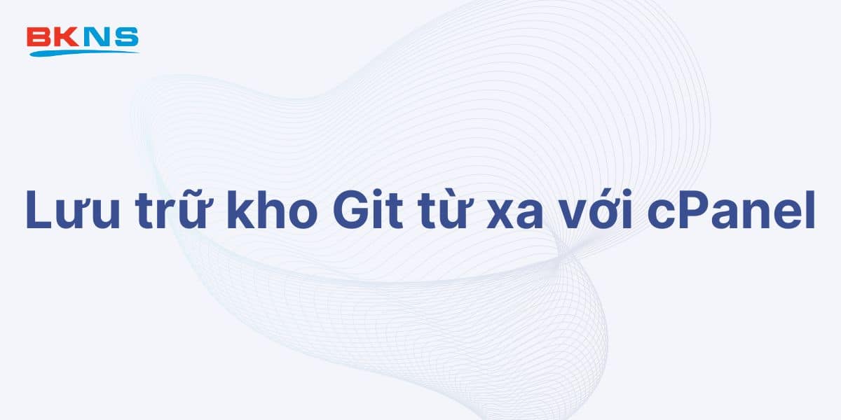 Hướng Dẫn Lưu Trữ Kho Git Từ Xa Với Cpanel